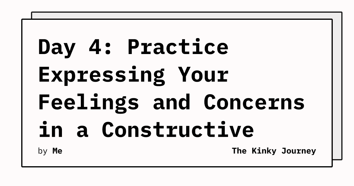 Day 4: Practice Expressing Your Feelings and Concerns in a Constructive Manner